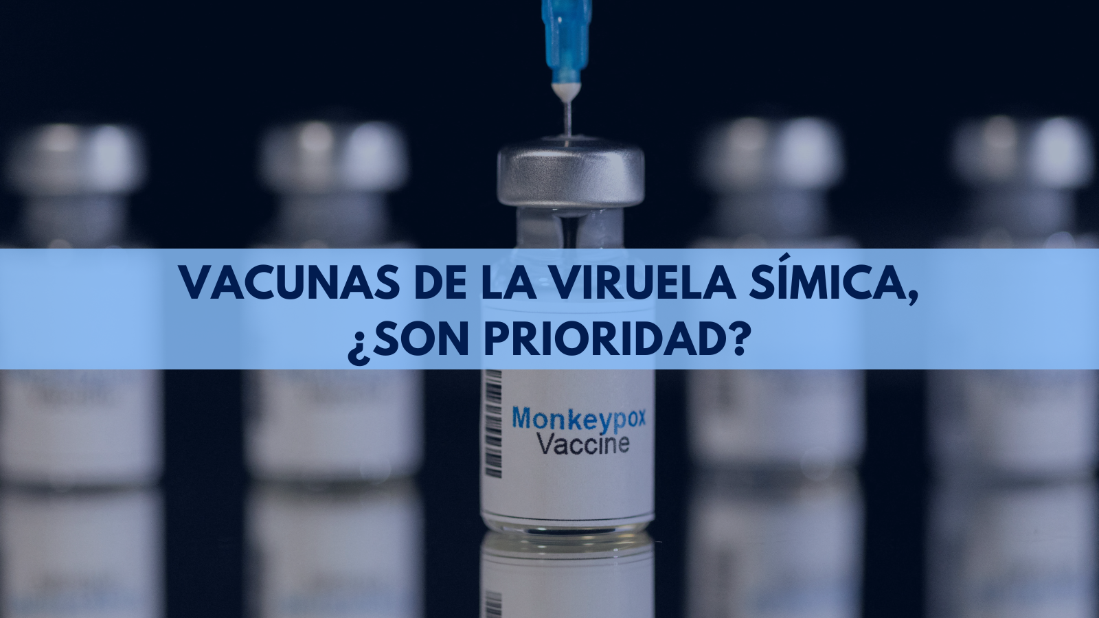 Vacunas de la Viruela Símica, ¿son prioridad?